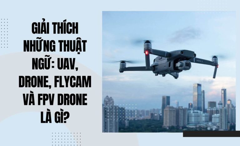 Drone là gì? Giữa Drone, UAV, Flycam có điểm gì khác và cách phân biệt - Máy Ảnh Xách Tay Nhật