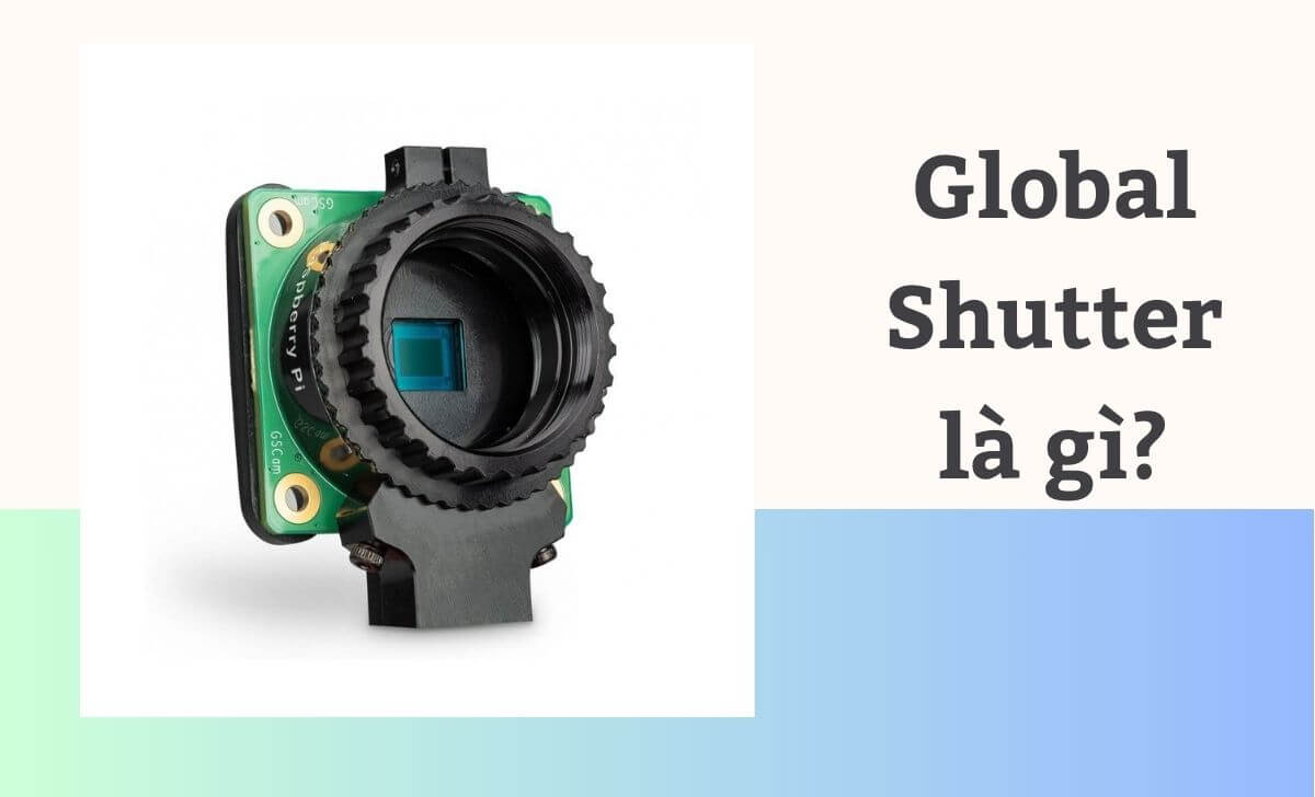Tìm hiểu Global Shutter là gì? Vì sao Global Shutter quan trọng? - Máy Ảnh Xách Tay Nhật