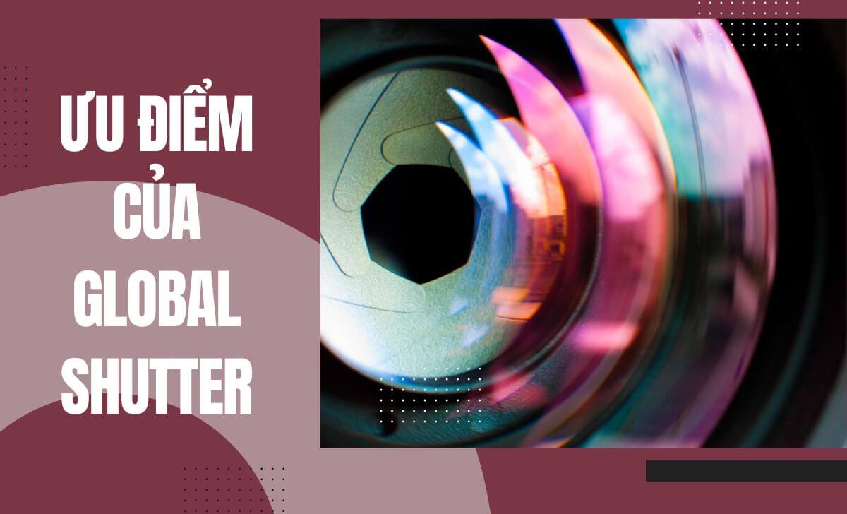 Tìm hiểu Global Shutter là gì? Vì sao Global Shutter quan trọng? - Máy Ảnh Xách Tay Nhật