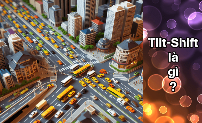 Tilt-Shift là gì? Cách sử dụng ống kính Tilt-Shift để chụp ảnh